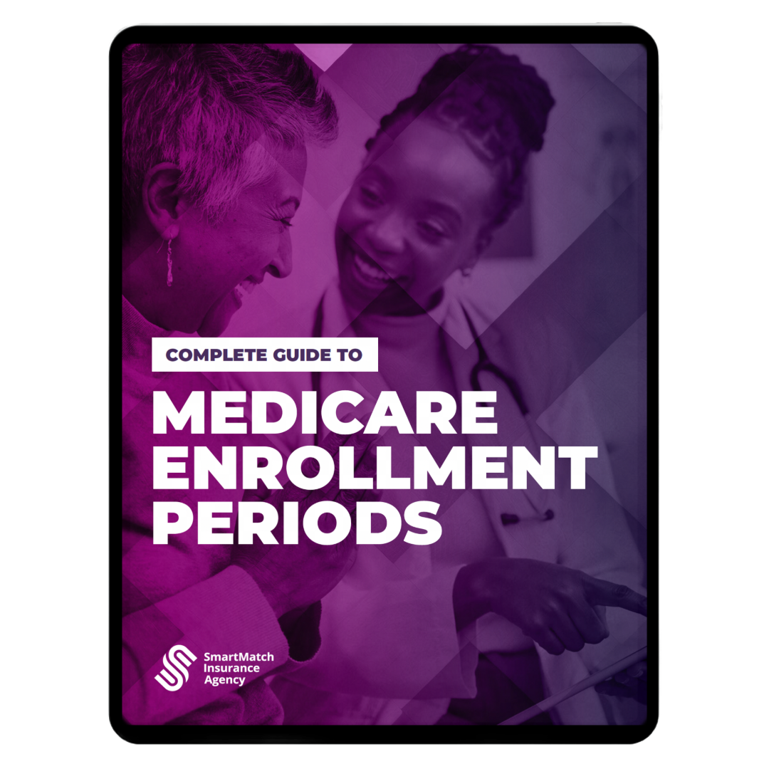 Medicare Enrollment Periods | SmartMatch Insurance Agency